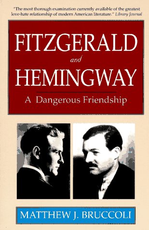 Fitzgerald and Hemingway: A Dangerous Friendship: Bruccoli, Matthew ...