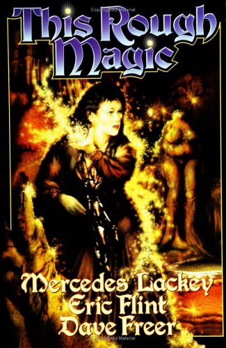 This Rough Magic (Lackey, Mercedes): Lackey, Mercedes, Flint, Eric, Freer, Dave, Baen, James ...