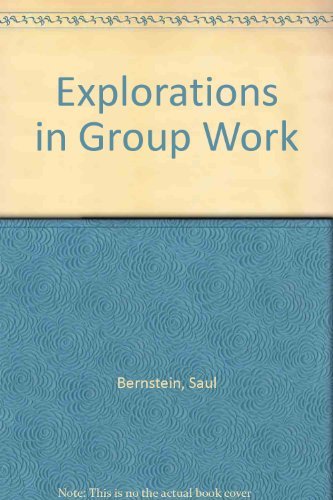 Explorations in Group Work by Saul Bernstein (1981-06-30): Saul ...
