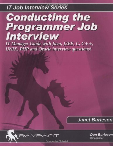 Conducting the Programmer Job Interview: The IT Manager Guide with Java J2EE, C, C++, UNIX, PHP ...