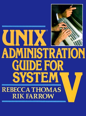Unix Administration Guide for System V: Thomas, Rebecca, Farrow, Rik ...