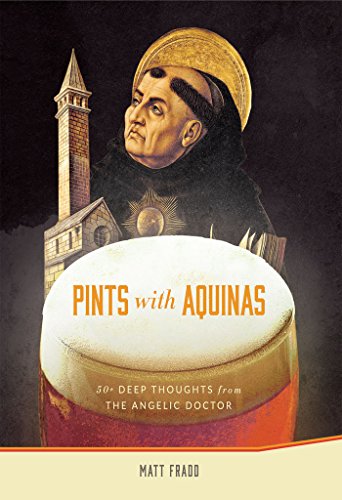 Pints With Aquinas: 50+ Deep Thoughts From the Angelic Doctor eBook ...