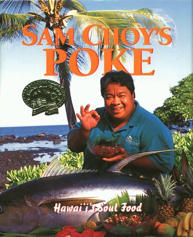 Sam Choy's Poke: Hawaii's Soul Food: Choy, Sam, Francisco, Randall ...