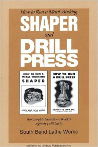 How to Run a Metal Working Shaper and Drill Press: South Bend Lathe ...