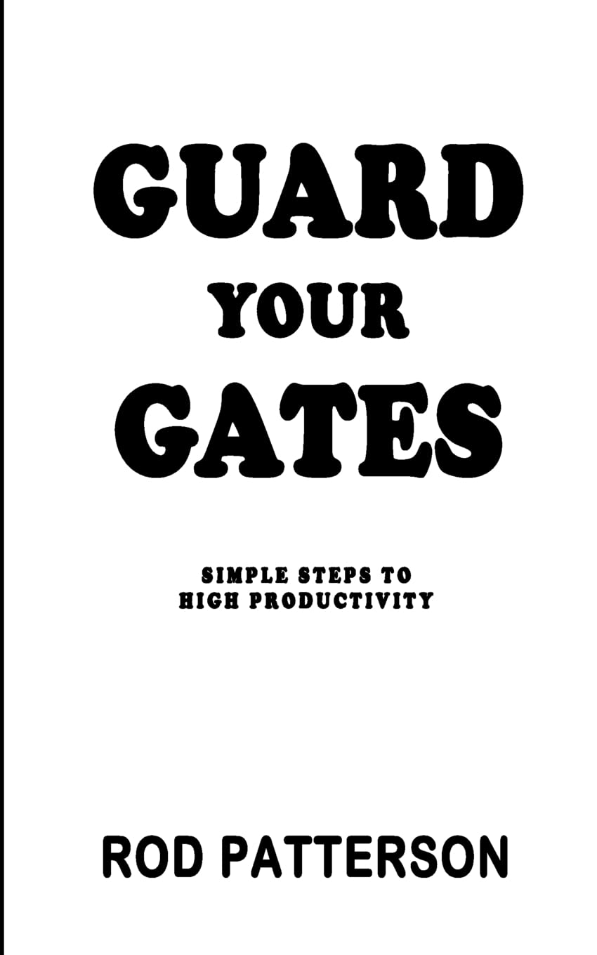 Guard Your Gates: The Guard Your Gates Keys to High Productivity ...