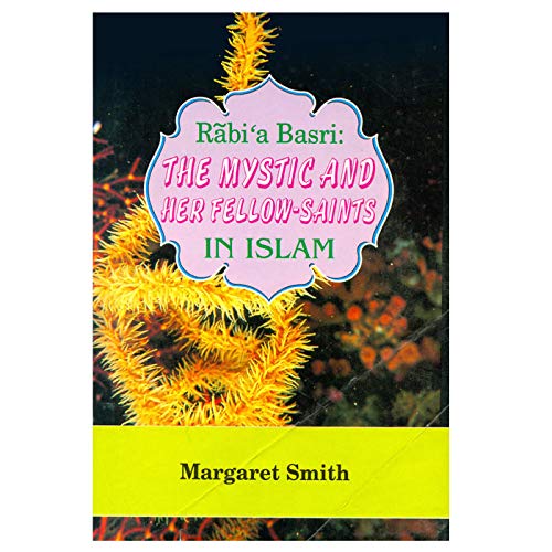 Rabi’a Basri : The Mystic and Her Fellow-Saints : Margaret Smith ...