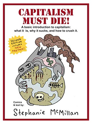 Capitalism Must Die!: A Basic Introduction: What Capitalism Is, Why It ...