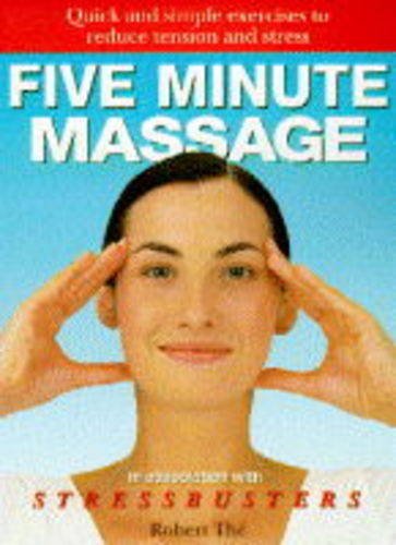 Five Minute Massage: Quick and Simple Exercises to Reduce Tension and ...