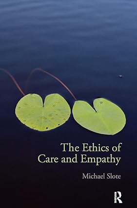 Amazon.com: The Ethics of Care and Empathy: 9780415772013: Slote ...