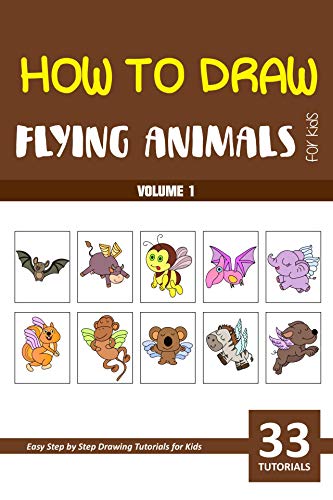How to Draw Flying Animals for Kids - Volume 1 eBook : Rai, Sonia ...