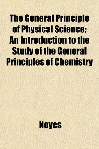 The General Principle of Physical Science; An Introduction to the Study ...