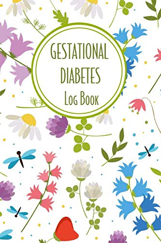 Gestational Diabetes Log Book: A Floral Food Journal and Daily Blood ...