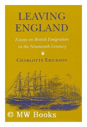 Leaving England: Essays on British Emigration in the Nineteenth Century ...