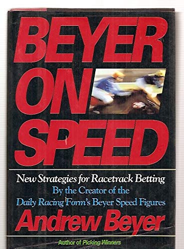 Beyer on Speed: New Strategies for Racetrack Betting: Beyer, Andrew ...