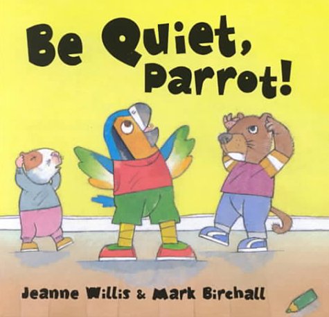 Be Quiet, Parrot! (Be Nice at School Series): Willis, Jeanne, Birchall ...