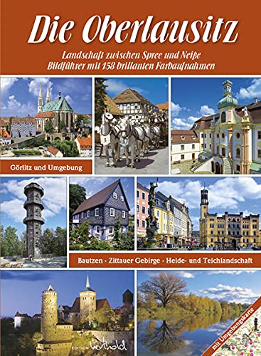 Die Oberlausitz - Landschaft zwischen Spree und Neiße: Görlitz, Bautzen ...