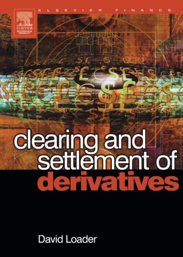 Clearing and Settlement of Derivatives: Loader, David: 9780080973081 ...