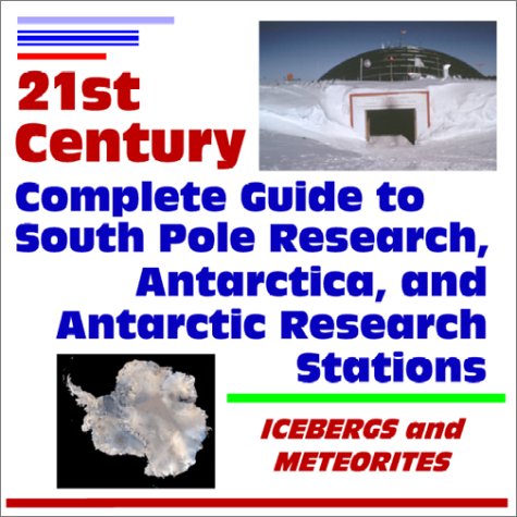 21st Century Complete Guide to South Pole Research, Antarctica, and ...