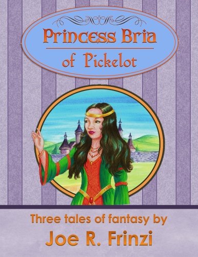 Princess Bria of Pickelot: Frinzi, Joe R.: 9780692331620: Amazon.com: Books