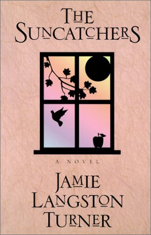 The Suncatchers: A Novel: Jamie Langston Turner: 9780785279112: Amazon ...