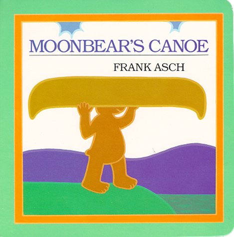 Moonbear's Canoe (Moonbear Books): Asch, Frank, Asch, Frank ...