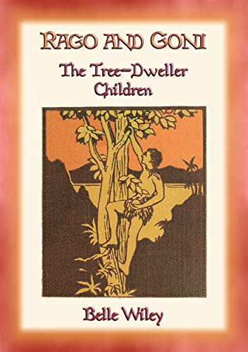 RAGO and GONI - The Tree-Dweller Children eBook : Belle Wiley: Amazon ...