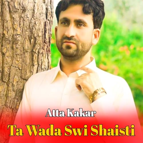 Écouter Ta Wada Swi Shaisti par Atta Kakar sur Amazon Music Unlimited