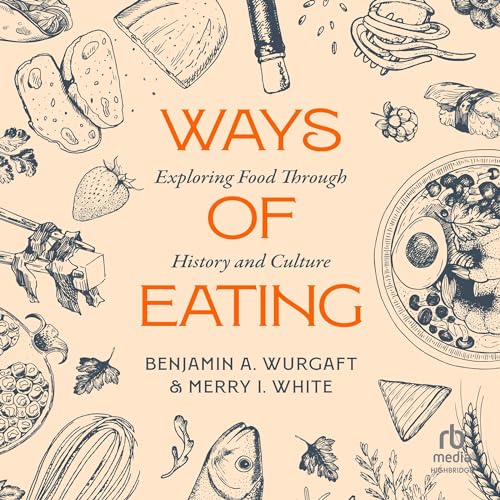 Ways of Eating: Exploring Food through History and Culture (Audible ...
