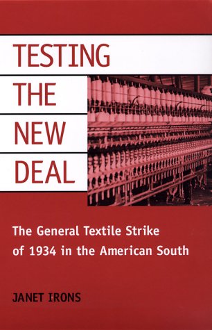 Testing the New Deal: The General Textile Strike of 1934 in the ...
