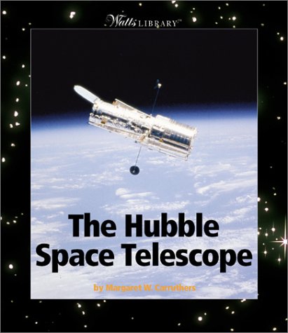 The Hubble Space Telescope (Watts Library): Carruthers, Margaret W ...