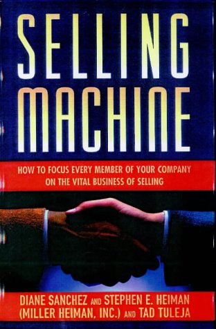 Selling Machine: How to Focus Every Member of Your Company on the Vital ...