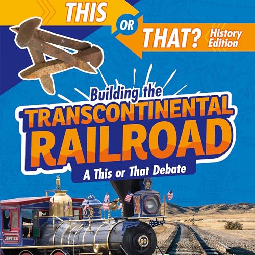 Amazon.com: Building the Transcontinental Railroad: A This or That ...