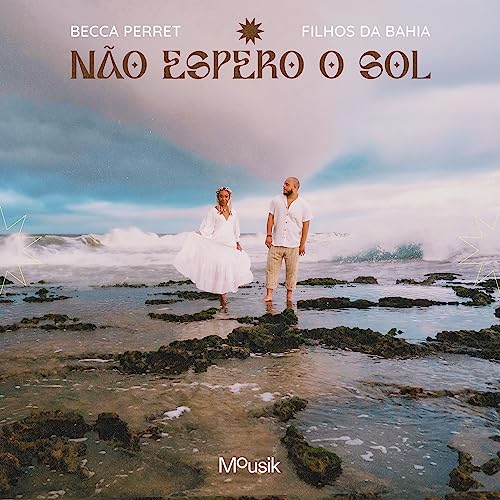 Não Espero o Sol song by Becca Perret, Filhos da Bahia, Mousik & Zaia ...