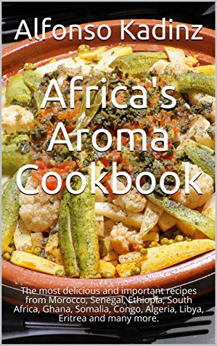 Africa's Aroma Cookbook: The most delicious and important recipes from ...