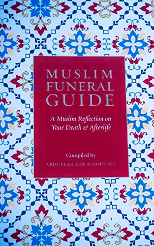 The Muslim Funeral Guide: A Muslim Reflection on Your Death and ...