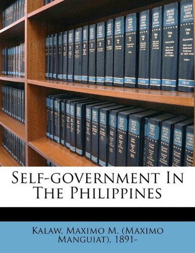 Self-government in the Philippines: Kalaw, Maximo M. (Maximo Manguiat ...