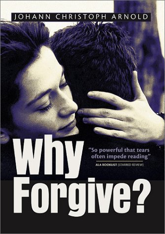 Why Forgive!: Arnold, Johann Chris: 9781570755125: Amazon.com: Books