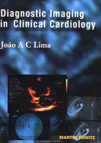 Diagnostic Imaging In Clinical Cardiology: Lima MD FACC, Joao A. C ...