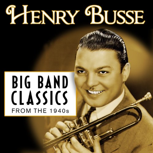 Play Big Band Classics from the 1940s by HENRY BUSSE on Amazon Music