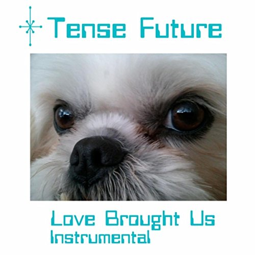 Play Love Brought Us (Instrumental) by Tense Future on Amazon Music ...