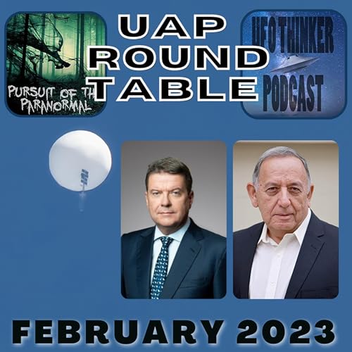 February 2023 UAP Round Table with UFO Thinker & PotP - Balloon ...
