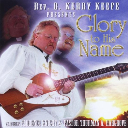 Amazon Music - Rev. B. Kerry KeefeのGlory to His Name - Amazon.co.jp