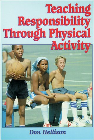 Teaching Responsibility Through Physical Activity : Hellison, Don ...