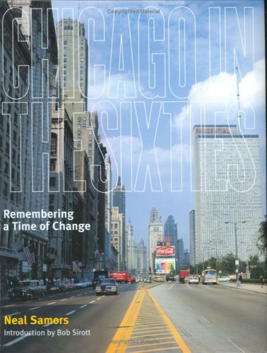 Chicago in the Sixties: Remembering a Time of Change: Samors, Neal ...