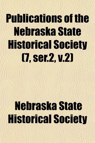 Publications of the Nebraska State Historical Society (7, ser.2, v.2 ...