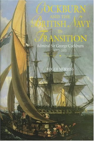 Cockburn and the British Navy in Transition: Admiral Sir George ...