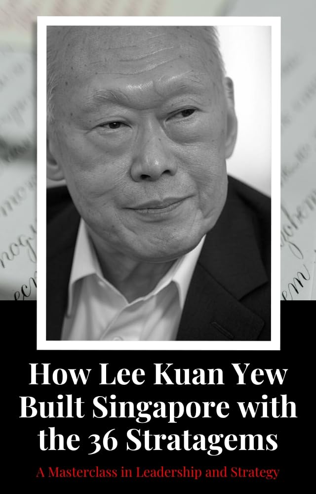 Amazon.com: How Lee Kuan Yew Built Singapore with the 36 Stratagems: A ...