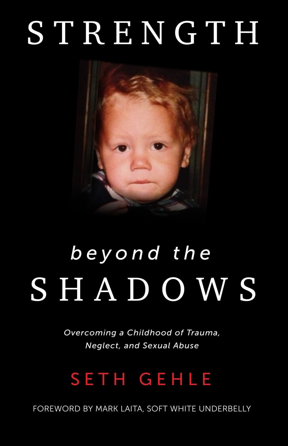 Strength beyond the Shadows: Overcoming a Childhood of Trauma, Neglect ...