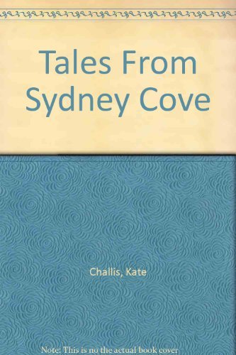 Tales from Sydney Cove: Challis, Kate: 9780958678513: Amazon.com: Books