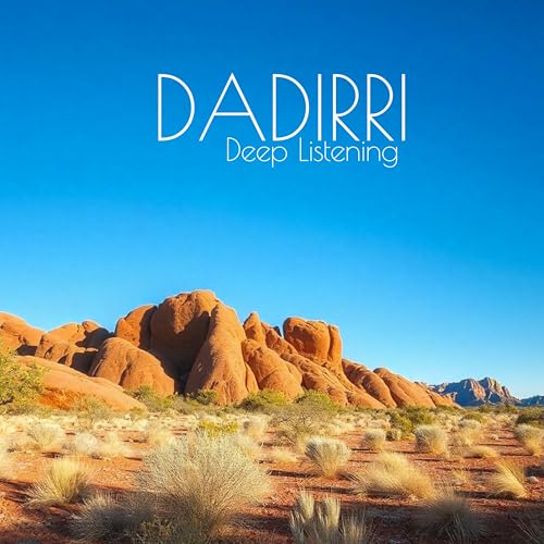 Play Dadirri Deep Listening by Benjamin Vensett & Naru Clayroot on ...